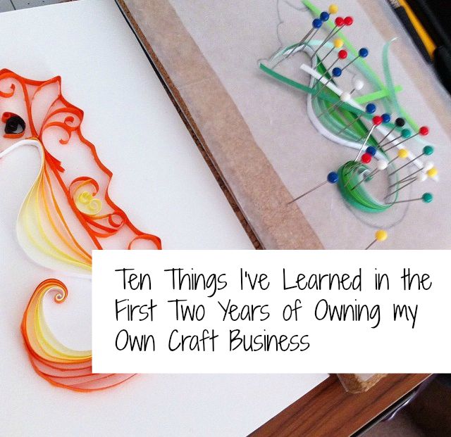 10 Things I've Learned in The First Two Years of Owning my own Craft ...